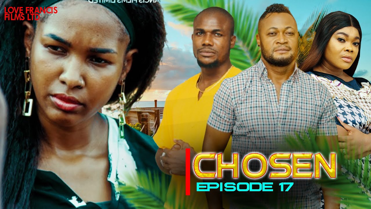 CHOSEN Ep17 (New Movie) Ruby Ojiakor, Love Francis Nollywood Romantic Comedy Drama - YouTube
