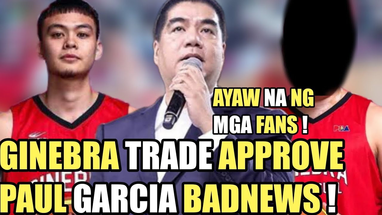 GINEBRA TRADE APPROVE PAUL GARCIA BADNEWS SA GINEBRA | PLAYER AYAW NA ...
