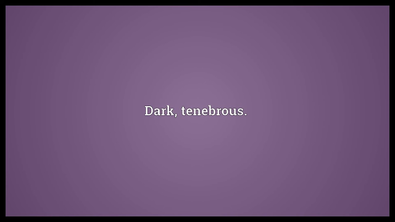 Tenebrose Meaning - YouTube