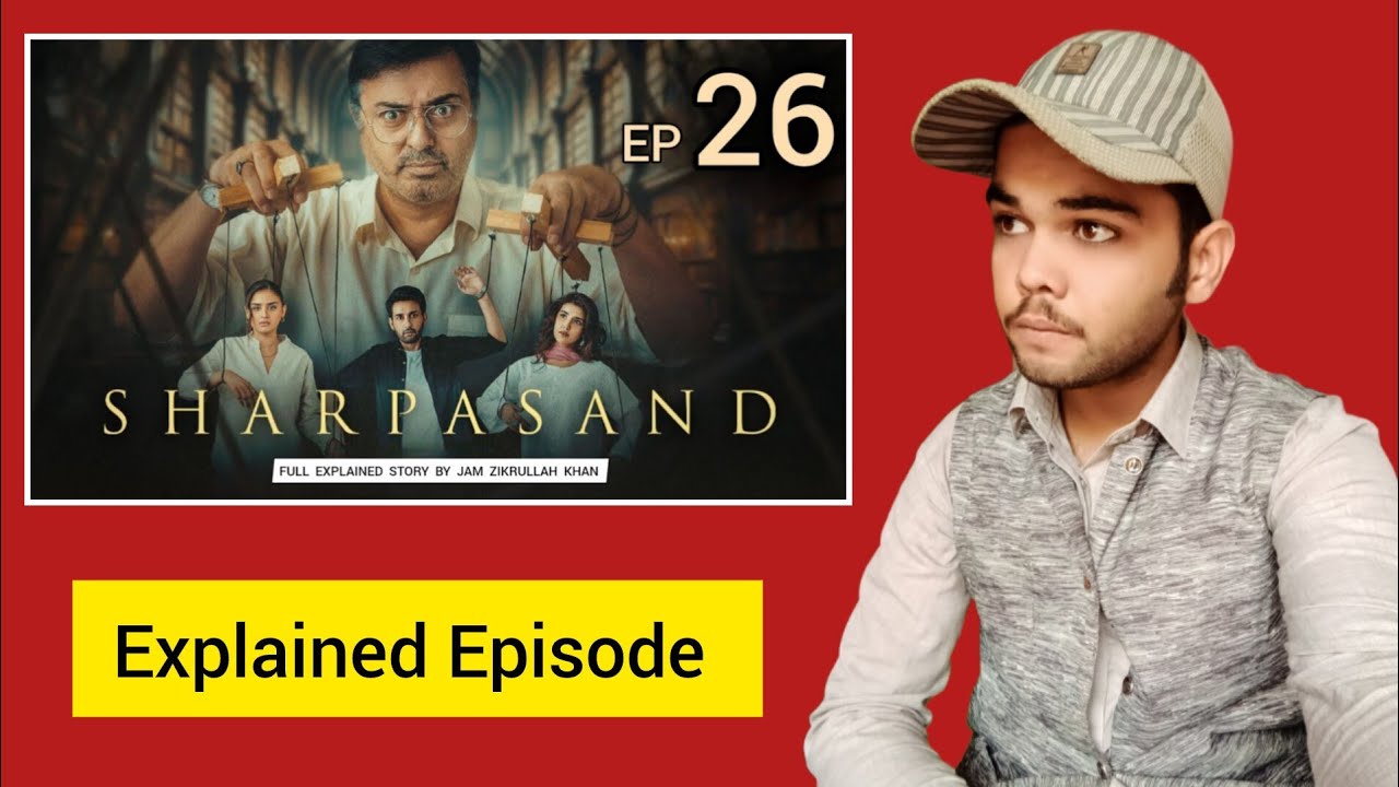 SharPasand Episode 26 Explained | Pakistani Drama | Jam Sahab Ki Duniya ...