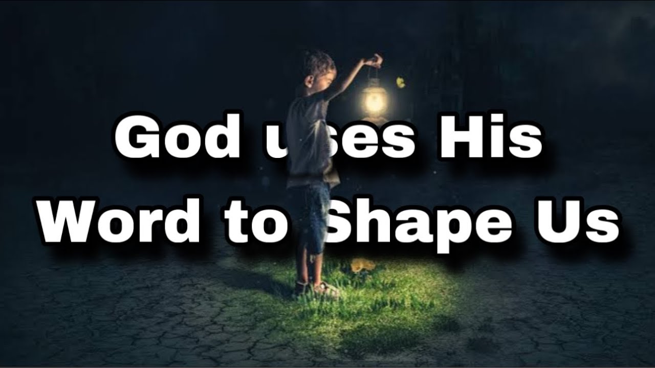 God Uses His Word to Shape Us - YouTube