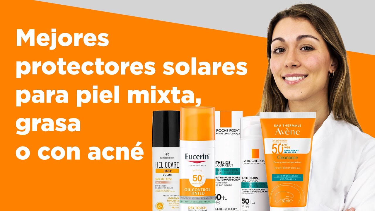 Mejores protectores solares para piel mixta, grasa o con acné ...