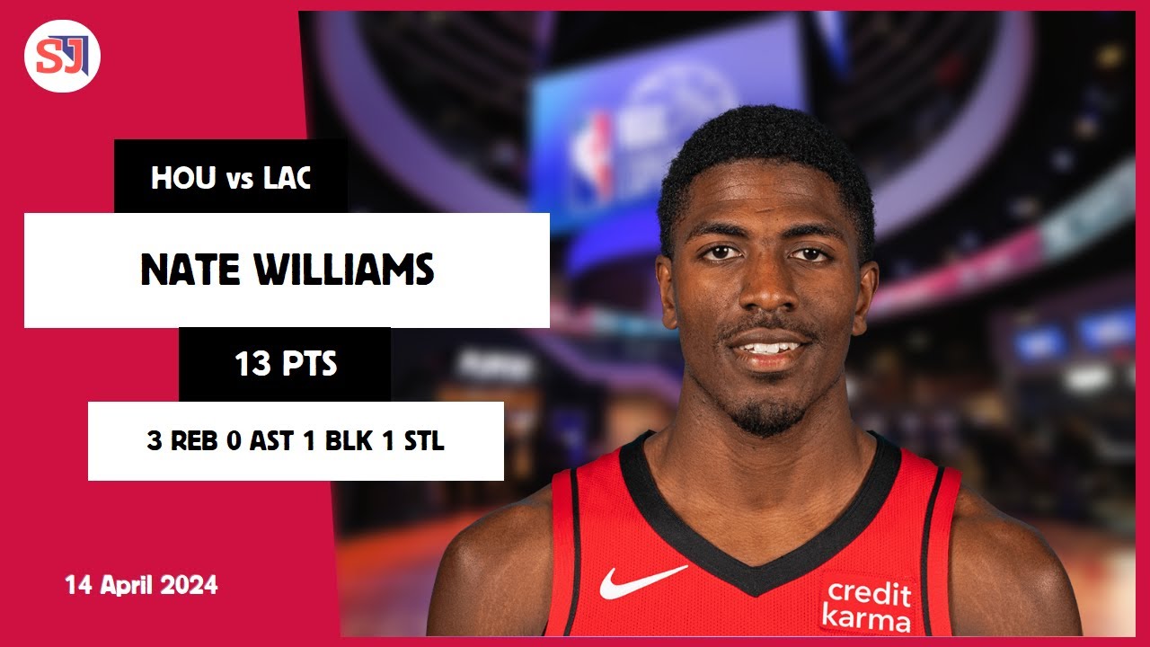 NATE WILLIAMS 13 PTS 3 REB 0 AST 1 BLK 1 STL | vs LAC 14 Apr 23-24 HOU ...