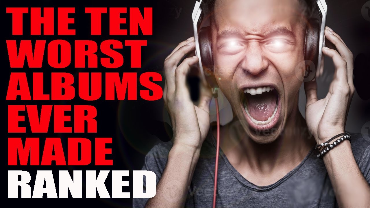 The 10 Worst Albums Ever Made | RANKED - YouTube