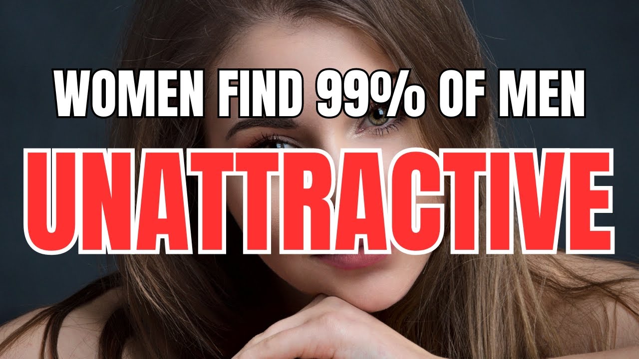 Women Find 99% of Men Unattractive - YouTube
