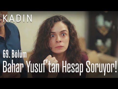 Bahar, Yusuf'tan hesap soruyor! - Kadın 69. Bölüm