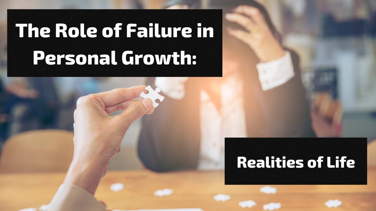 The Role of Failure in Personal Growth: Realities of Life - YouTube