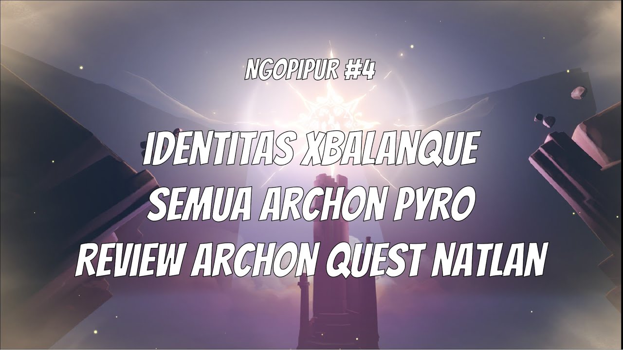 NGOPIPUR #4 Identitas Archon Pyro pertama & Review Archon Quest Natlan ...