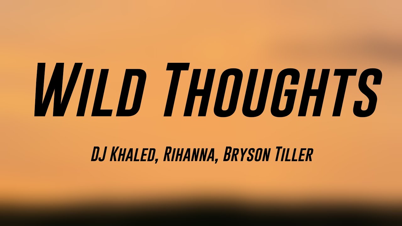 Wild Thoughts - DJ Khaled, Rihanna, Bryson Tiller (Lyrics) 🥃 - YouTube