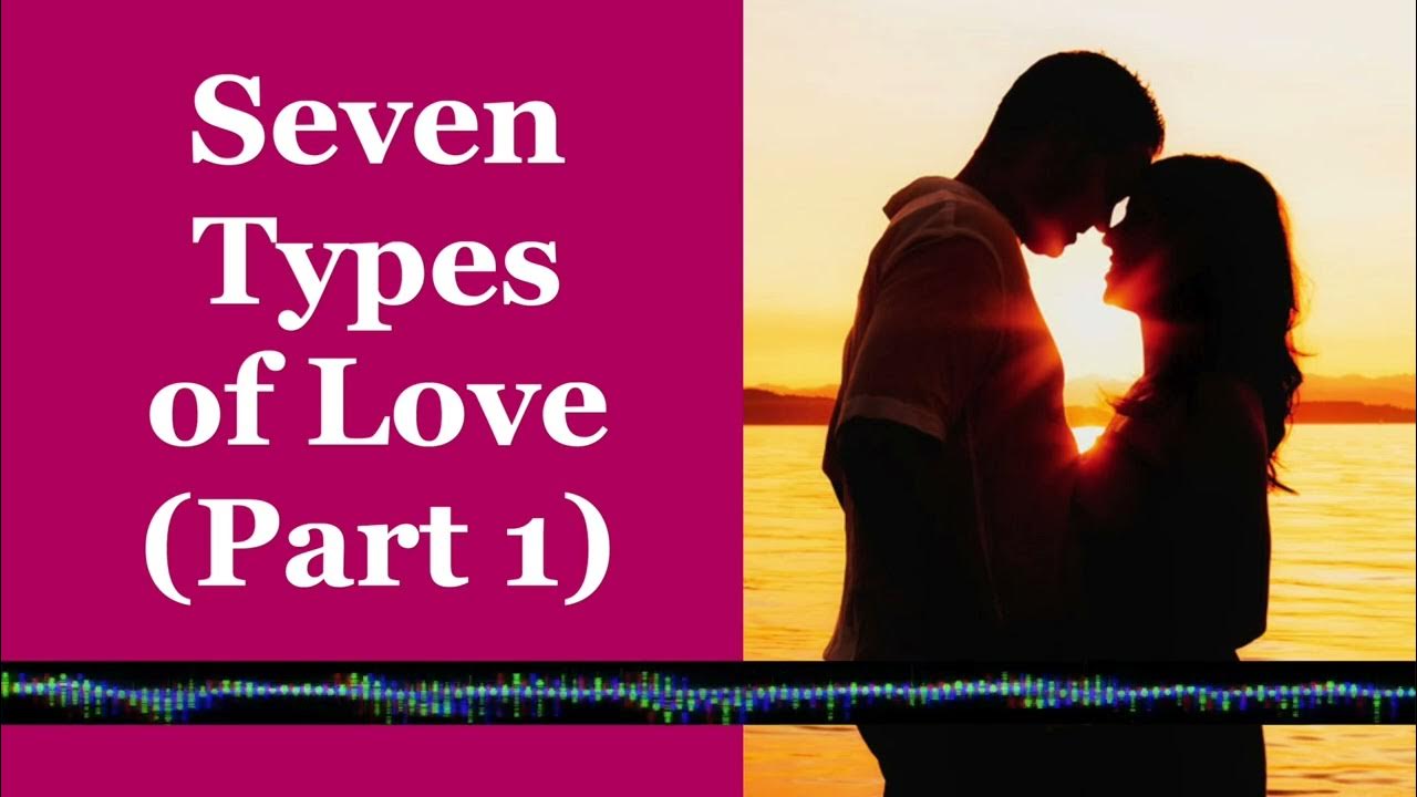 Seven Types of Love (Prt. 1) - YouTube
