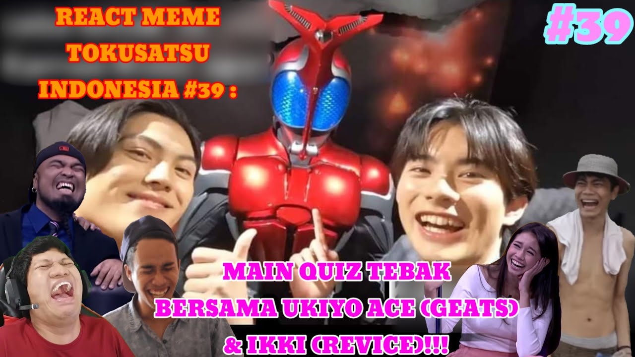 React Meme Tokusatsu Indonesia 39 Main Quiz Tebak Bersama Ukiyo Ace Geats And Ikki Revice