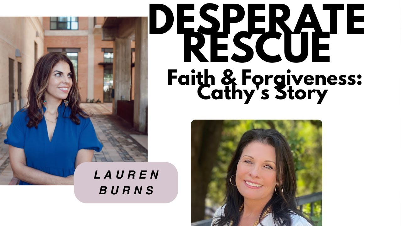 A Journey of Faith and Forgiveness: Desperate Rescue Cathy's Story ...