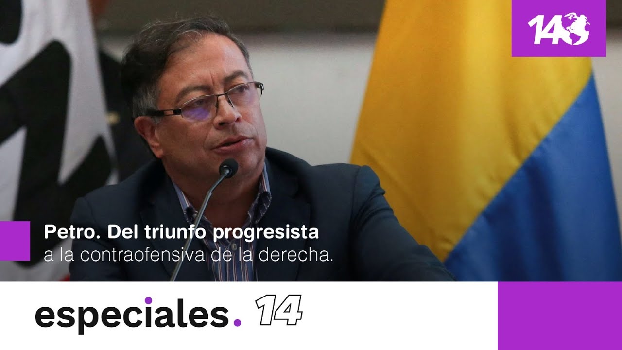 Especiales 14 | Petro. Del triunfo progresista a la contraofensiva de ...