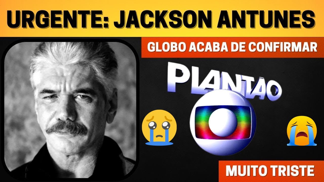 Infelizmente: Ator JACKSON ANTUNES, aos 62 anos, luta contra CÂNCER ...