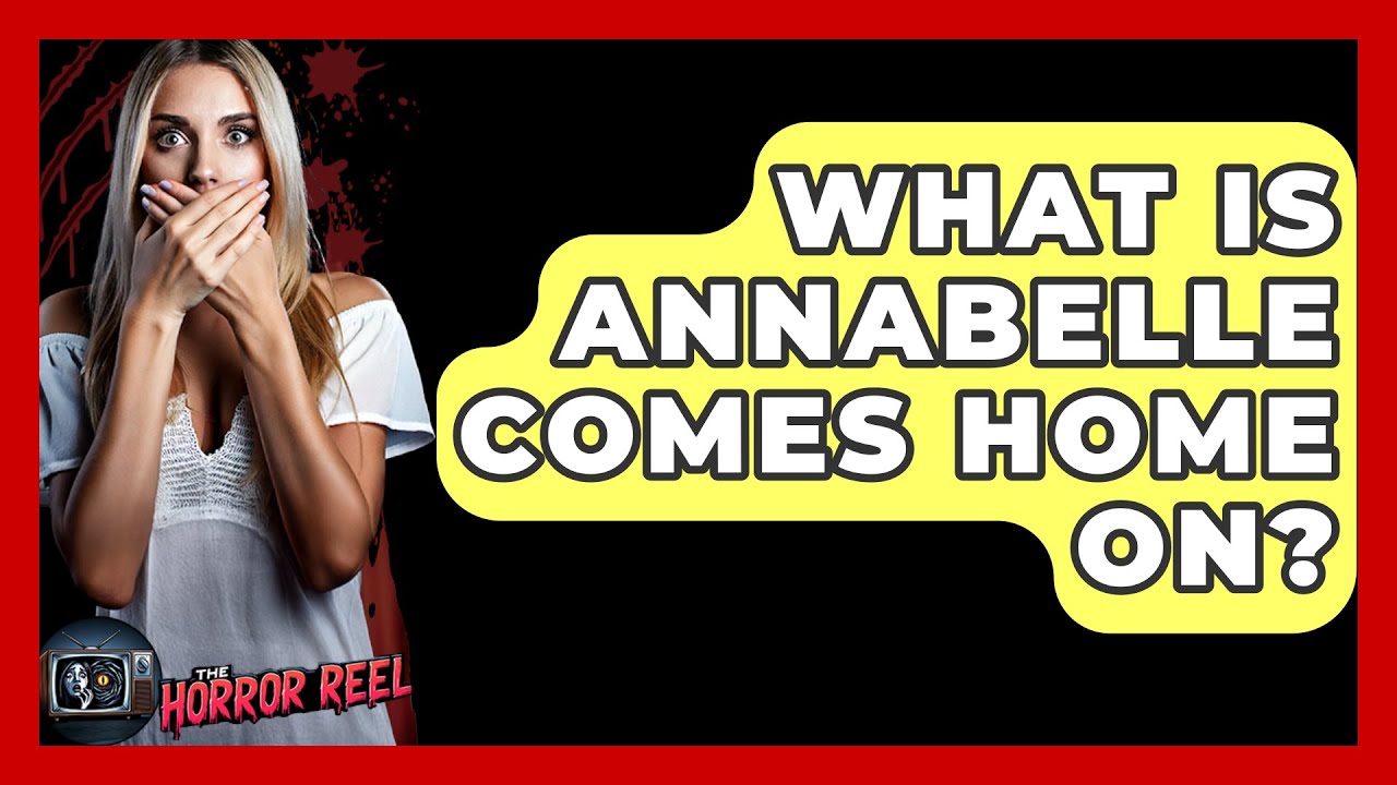 What Is Annabelle Comes Home On? - The Horror Reel - YouTube