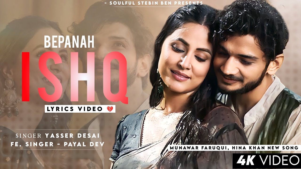 Bepanah Ishq (Lyrics) Yasser Desai | Munawar Faruqui, Hina Khan | Payal Dev | New Song 2023 ...
