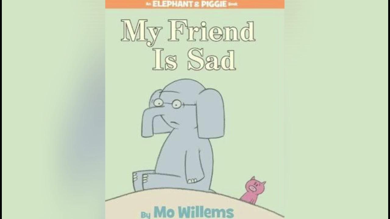 My Friend is Sad by Mo Willems / Elephant and Piggie Book / Read Aloud ...
