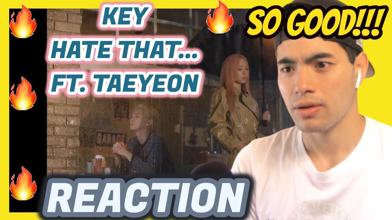 KEY (키) - Hate that... (Feat. TAEYEON)' MV REACTION 🔥🔥🔥🔥🔥🔥🔥 - YouTube