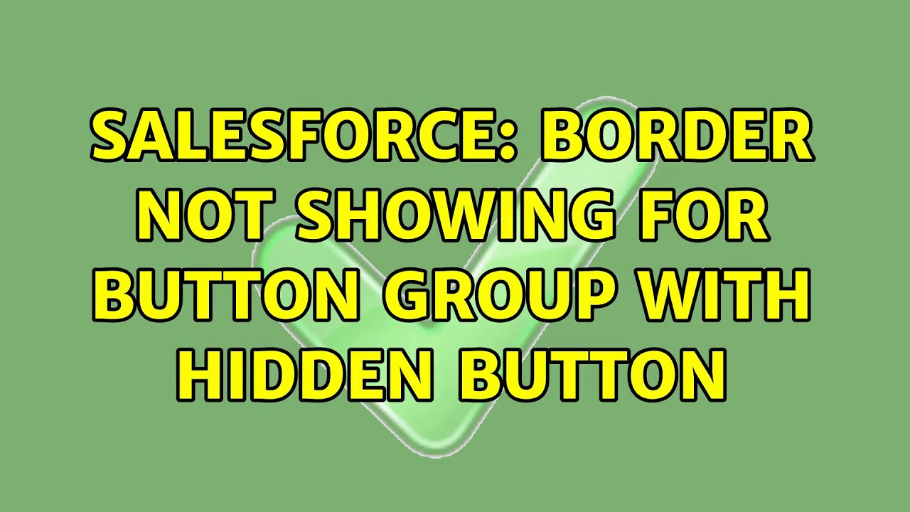 Salesforce: Border not showing for Button Group with hidden Button ...