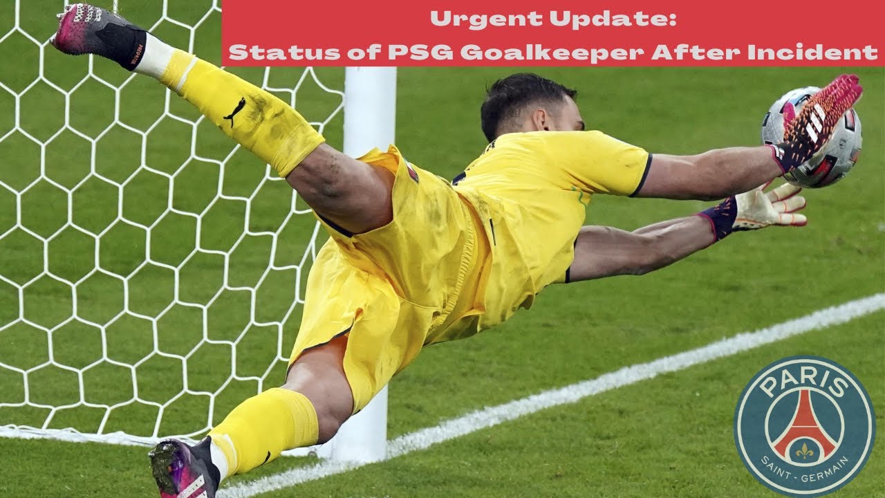 Urgent Update: Status of PSG Goalkeeper After Incident - YouTube