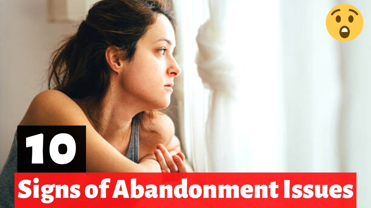 10 Signs that shows you have Abandonment Issues - YouTube