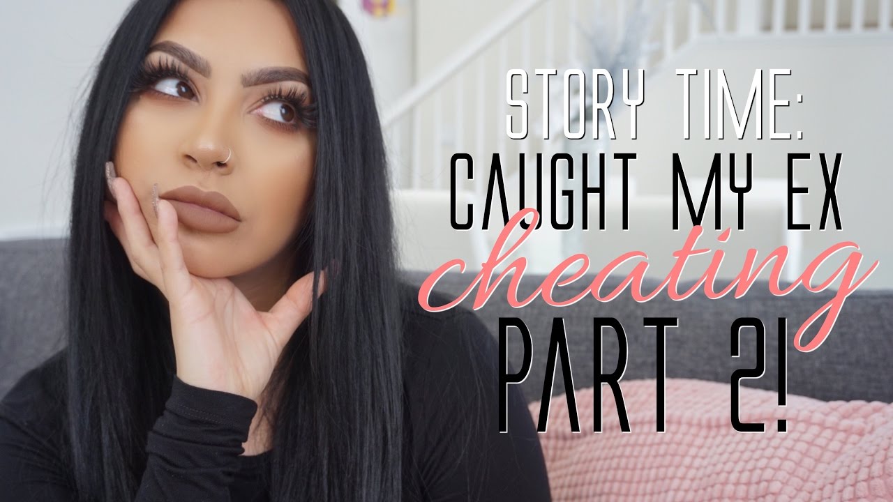 Story time: Caught my EX CHEATING part 2! - YouTube