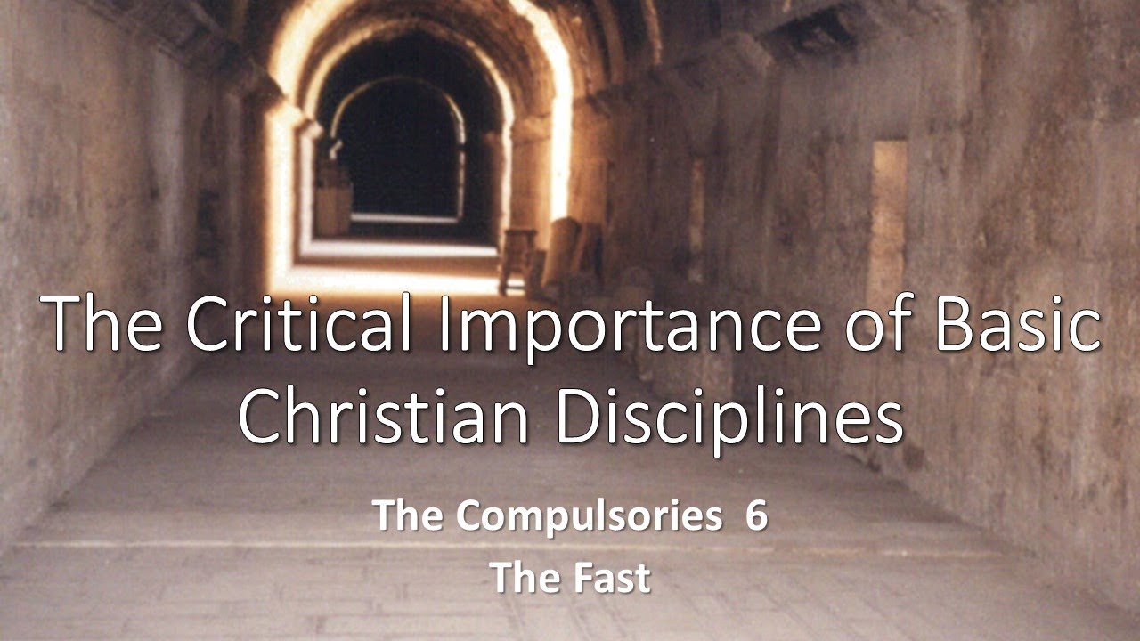 The Critical Importance of Basic Christian Disciplines: The ...