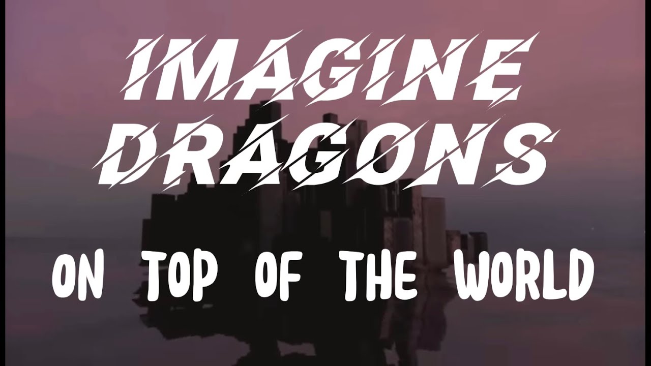 Imagine Dragons-On Top Of The World-Lyrics - YouTube