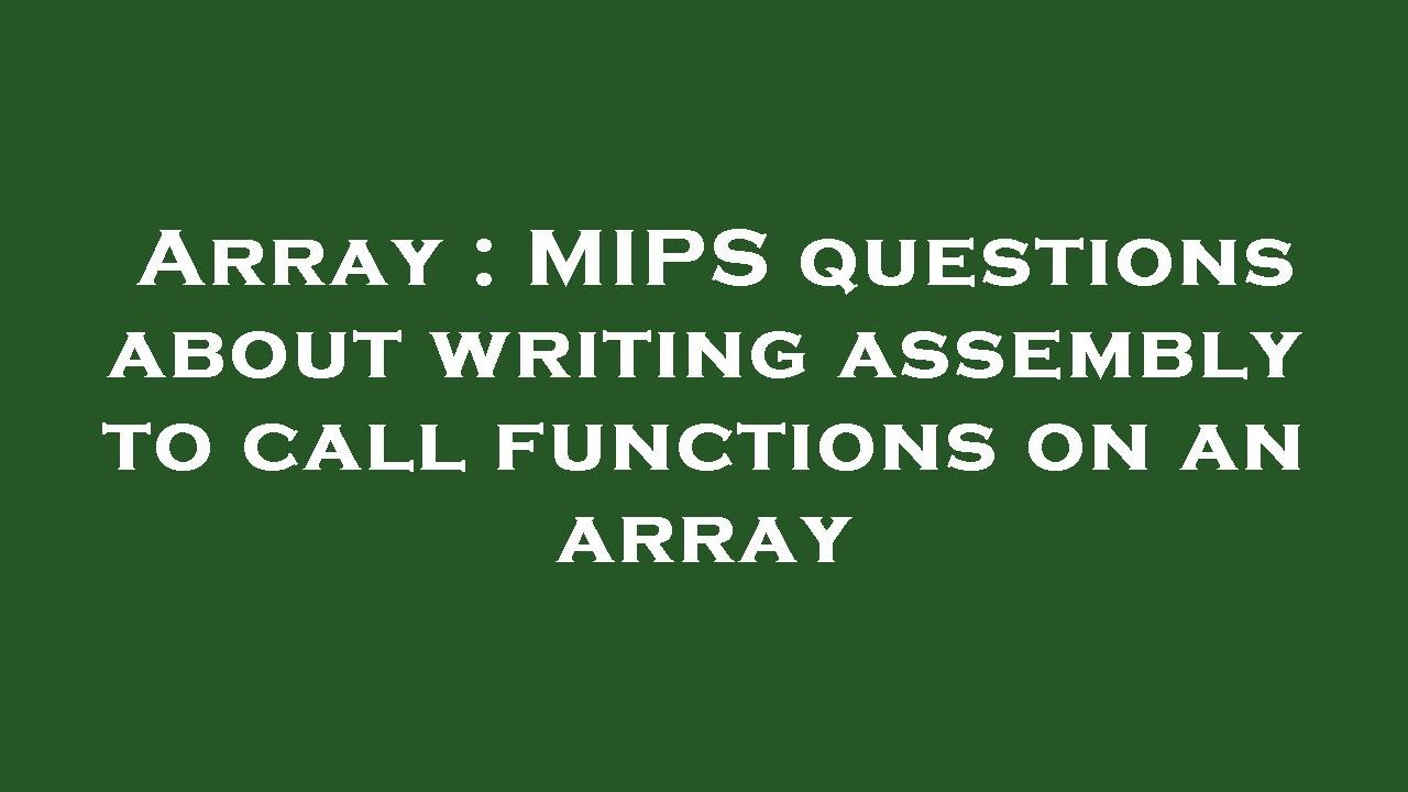 Array Mips Questions About Writing Assembly To Call Functions On An Array Youtube 0288