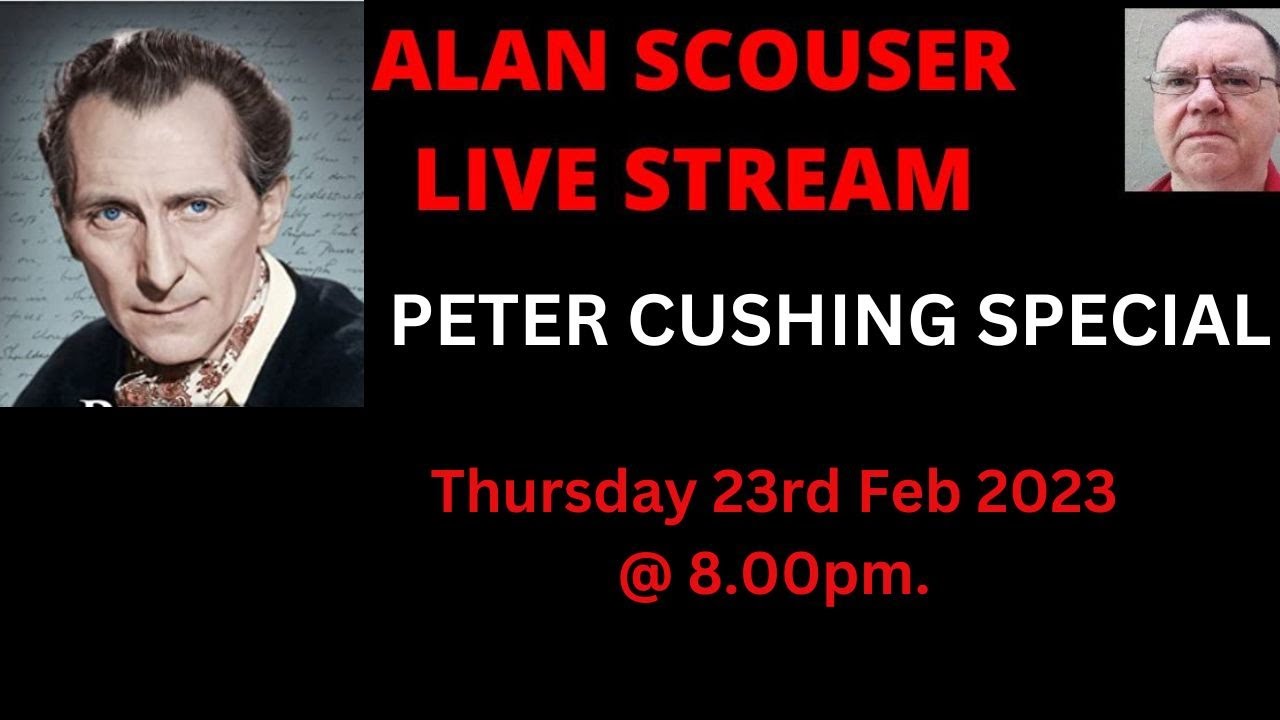 ALAN SCOUSER LIVESTREAM - PETER CUSHING SPECIAL. 23/02/2023. - YouTube