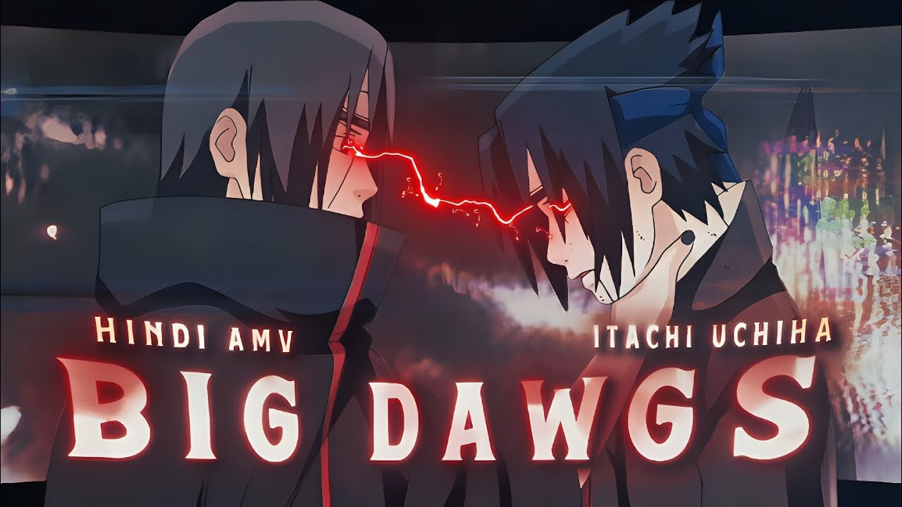 BIG DAWGS - ITACHI UCHIHA [AMV/EDIT] | QUICK EDIT | - YouTube