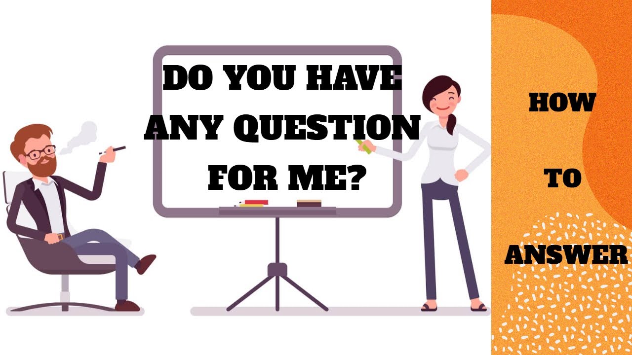 Do you have any questions for me? | Do you have any question for us ...