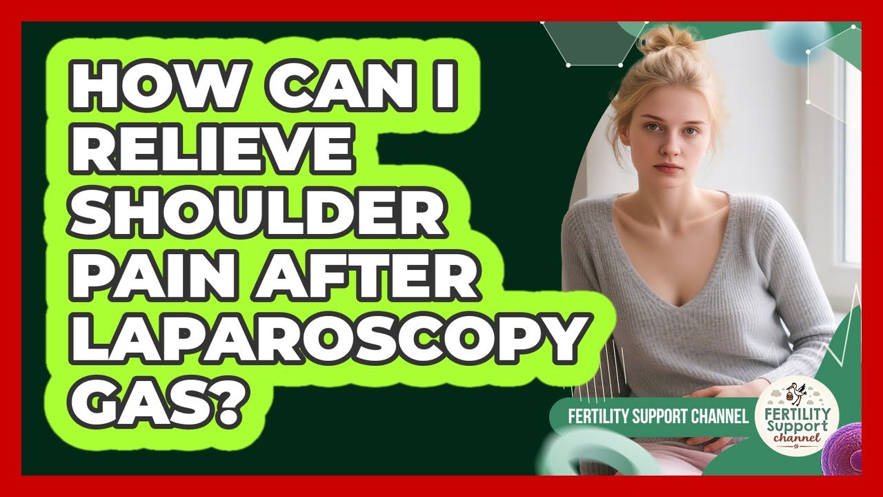 How Can I Relieve Shoulder Pain After Laparoscopy Gas? - Fertility ...
