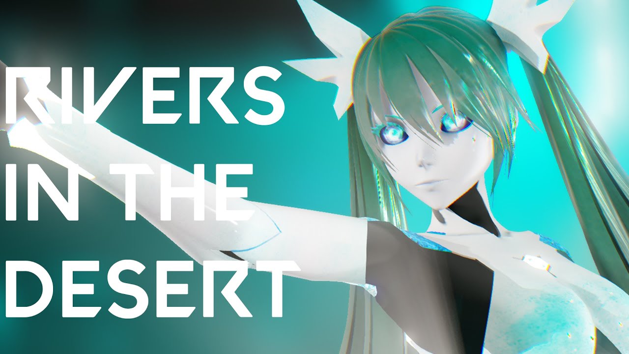 【MMD】Rivers in the Desert (mito Remix) - YouTube