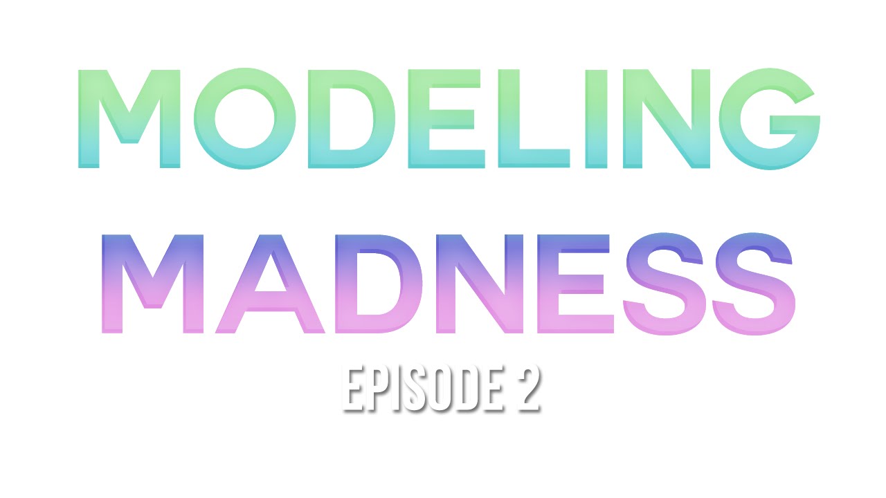 Modeling Madness - Episode 2 - YouTube