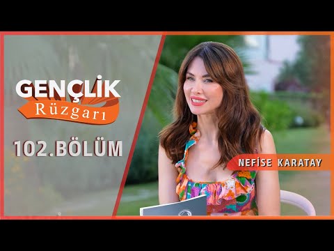 Nefise Karatay ile GENÇLİK RÜZGARI | 102. Bölüm