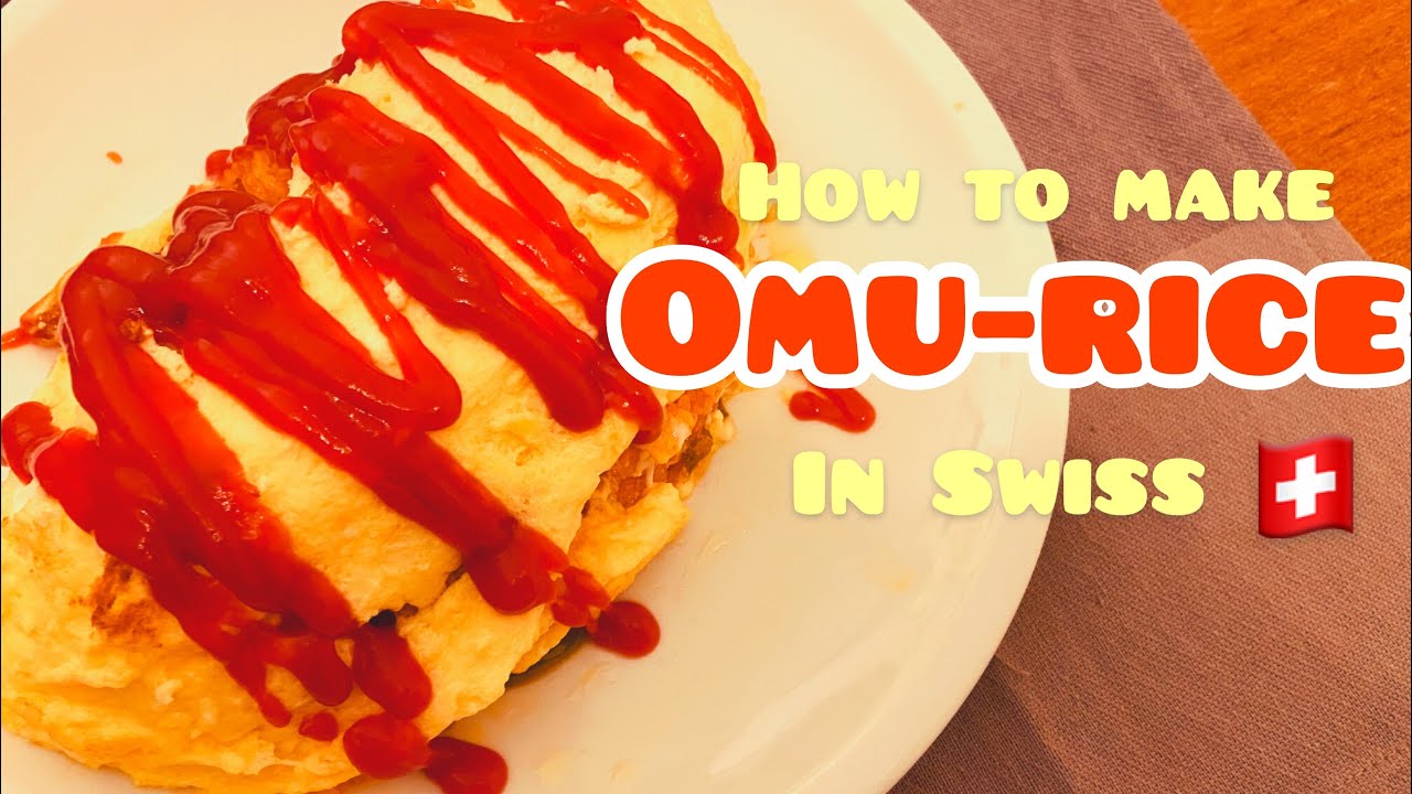HOW TO MAKE OMU-RICE IN SWISS🇨🇭 - YouTube