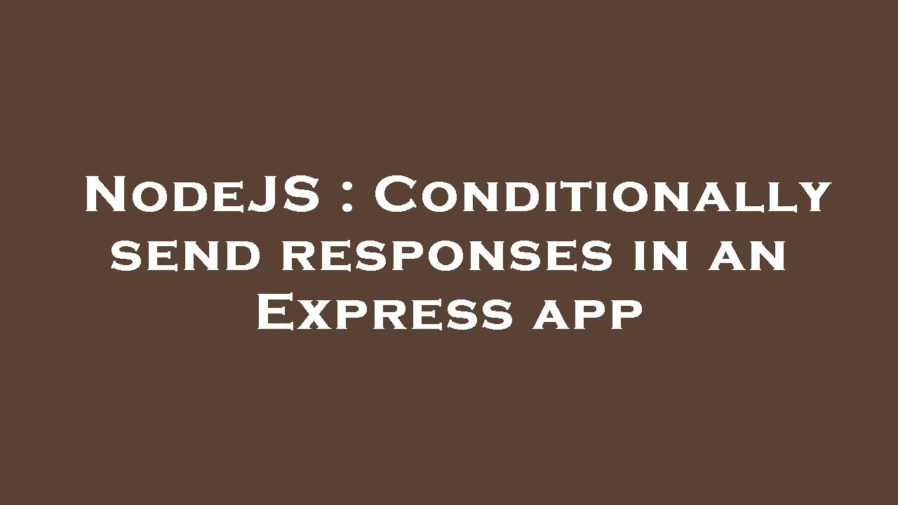 NodeJS : Conditionally send responses in an Express app - YouTube