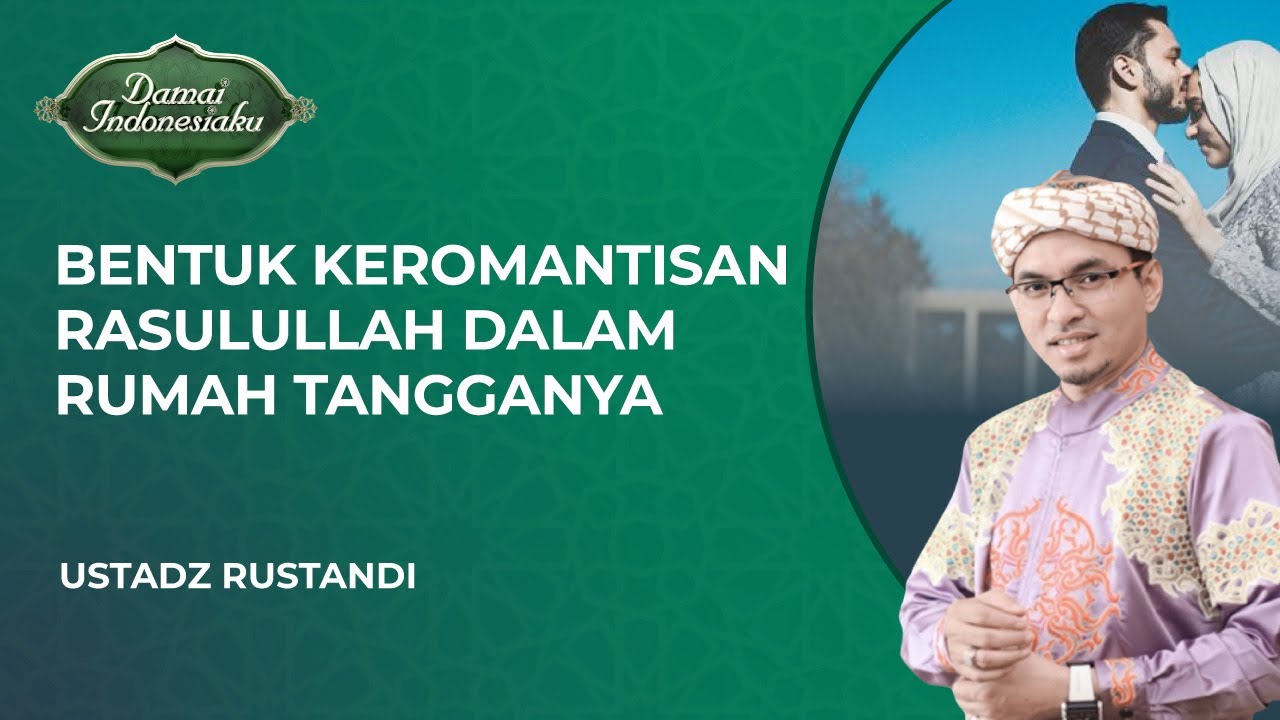 Kisah Keromantisan Rasulullah Kepada Istrii-Istrinya | Ustadz Rustandi ...