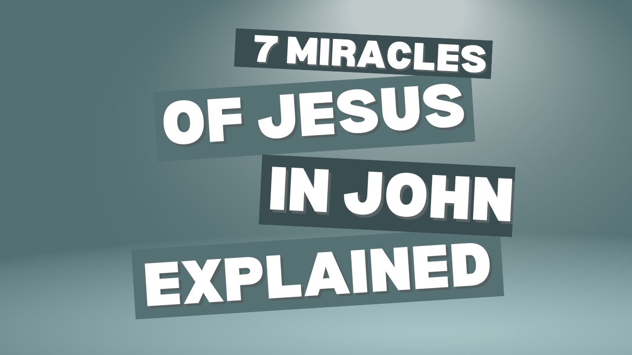 7 Miracles of Jesus in John Explained | Signs of Faith - YouTube