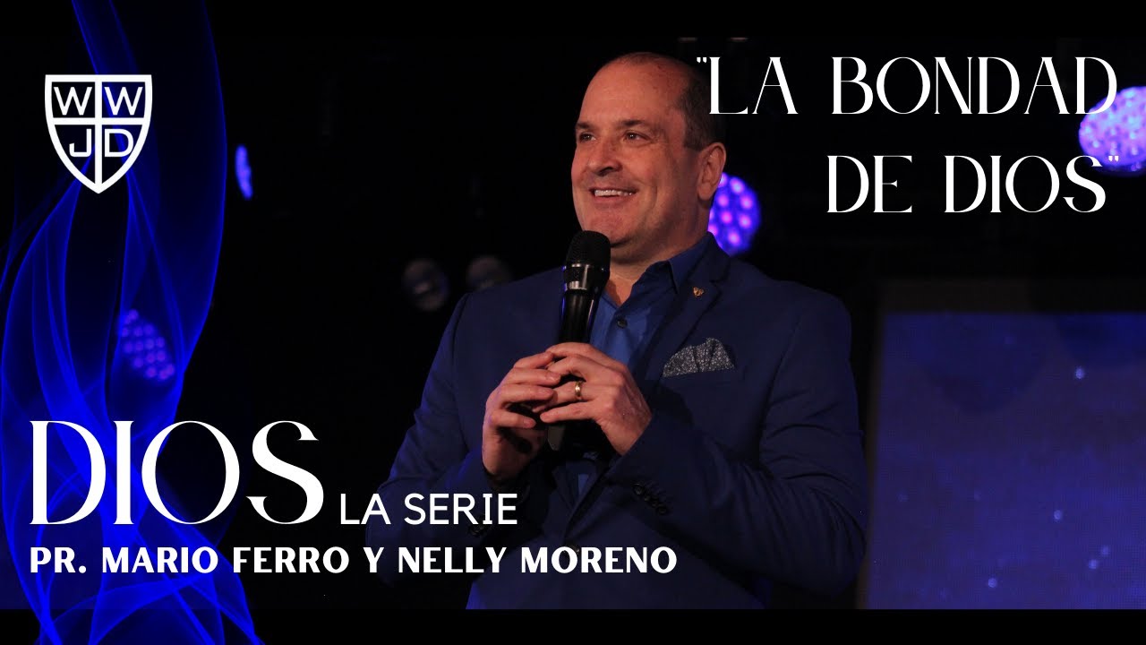 La Bondad De Dios | Serie Dios | Pr Mario Ferro & Nelly Moreno | WWJD ...