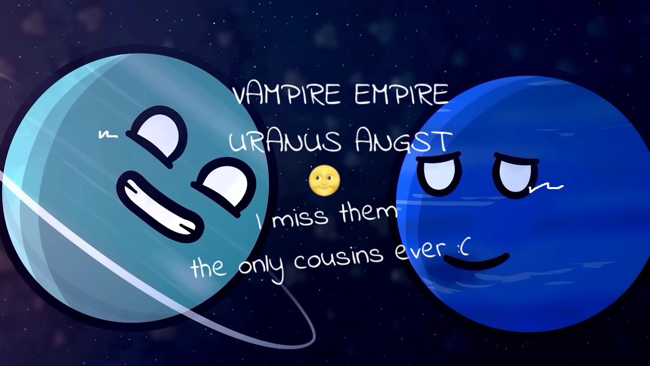 VAMPIRE EMPIRE // SOLARBALLS // ANGST // URANUS , NEPTUNE , PLANET X ...
