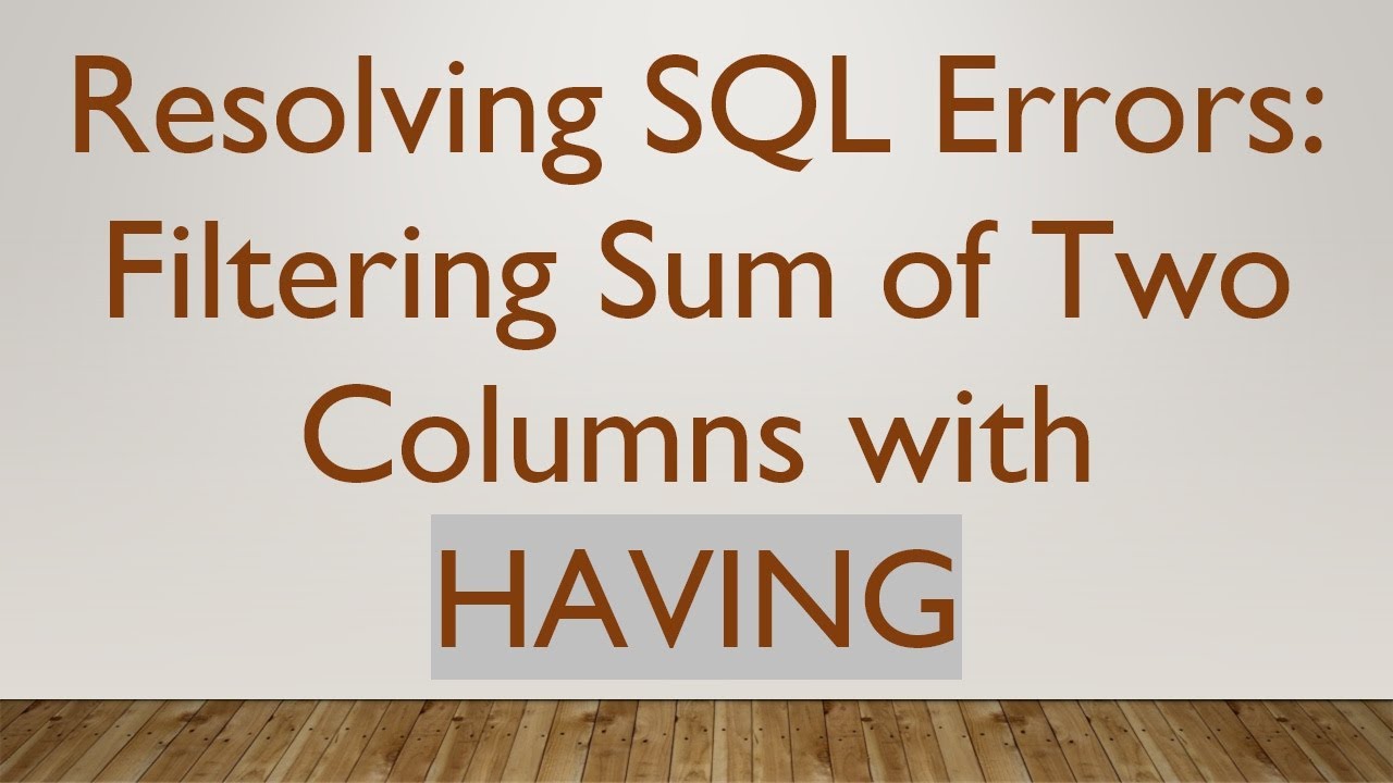 Resolving SQL Errors: Filtering Sum of Two Columns with HAVING - YouTube