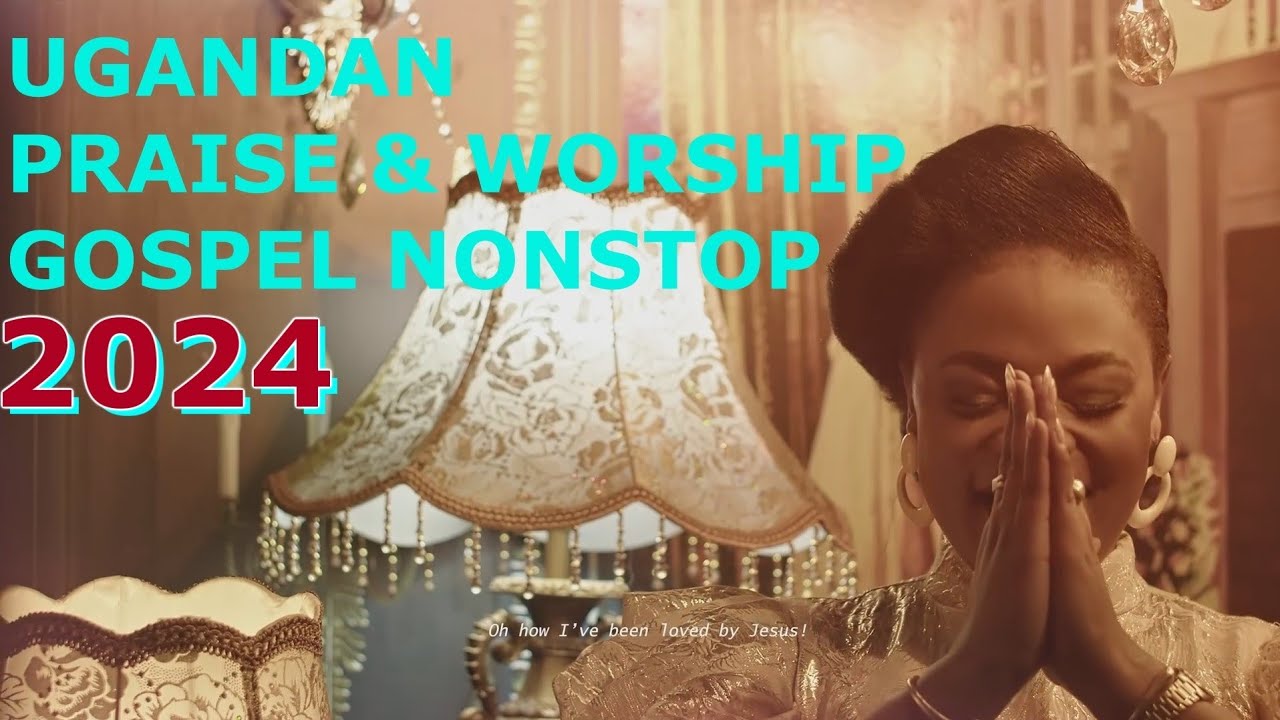 UGANDAN PRAISE & WORSHIP GOSPEL NONSTOP 2024( VOL.1)BY DJ MIGOS HUNT ...