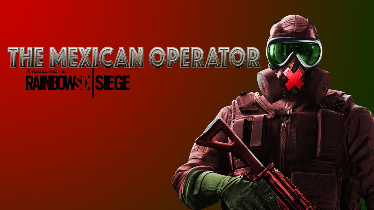 THE MEXICAN OPERATOR - Rainbow Six Seige - YouTube