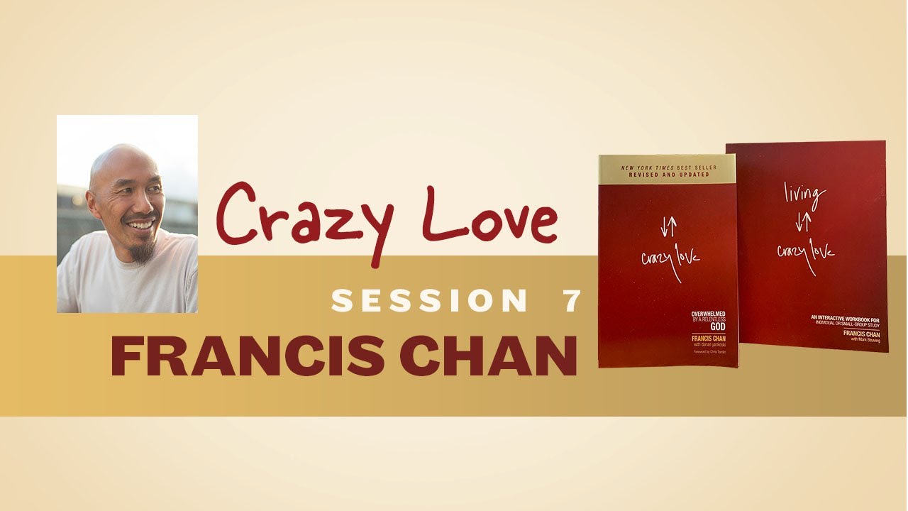 Crazy Love Session 7 | Francis Chan | Christian Book Bible Study - YouTube