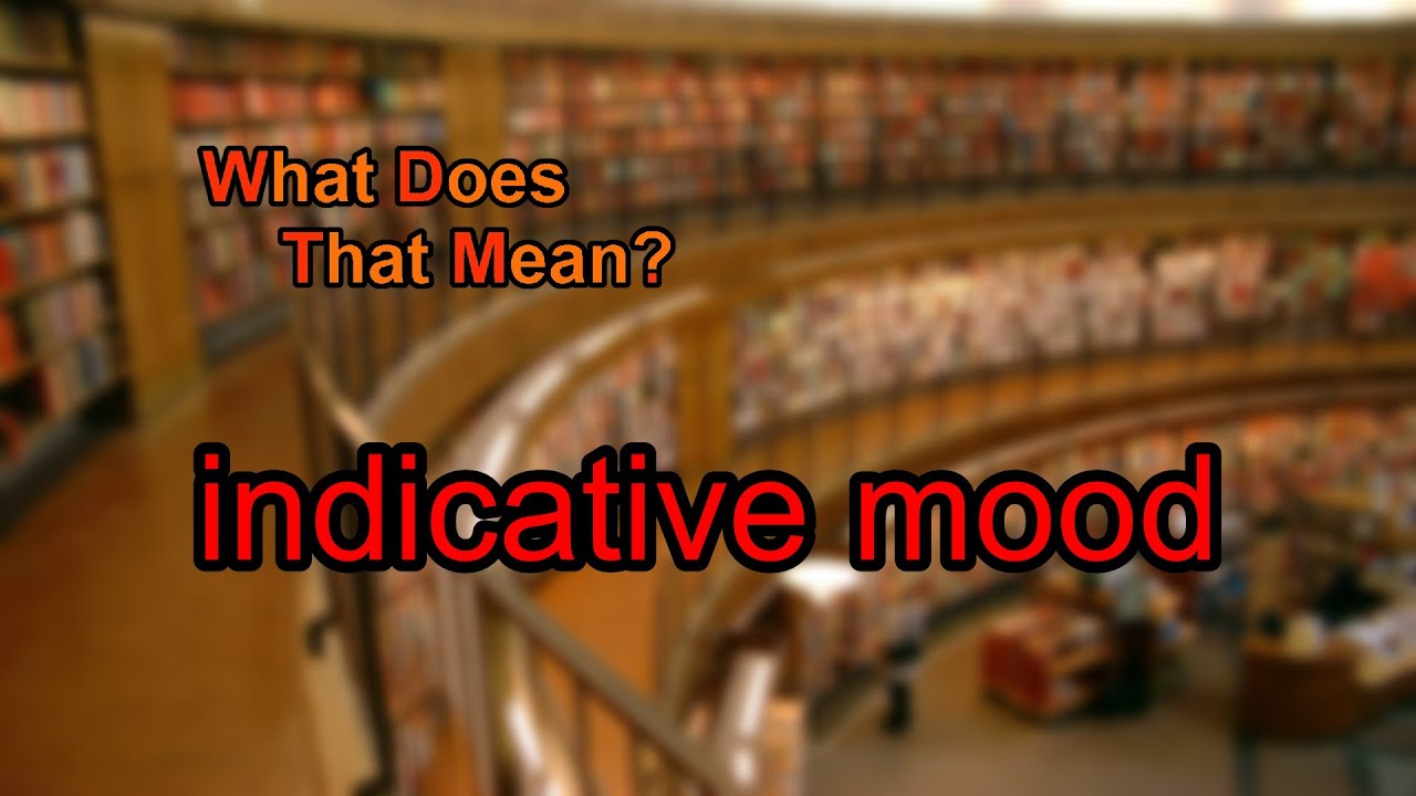 What Does Indicative Mood Mean YouTube what-does-indicative-mood-mean-youtube