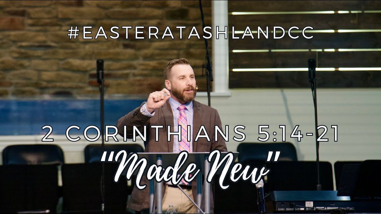 Made New (2 Corinthians 5:14-21) ||| Easter Sunday Sermon, March 31 ...