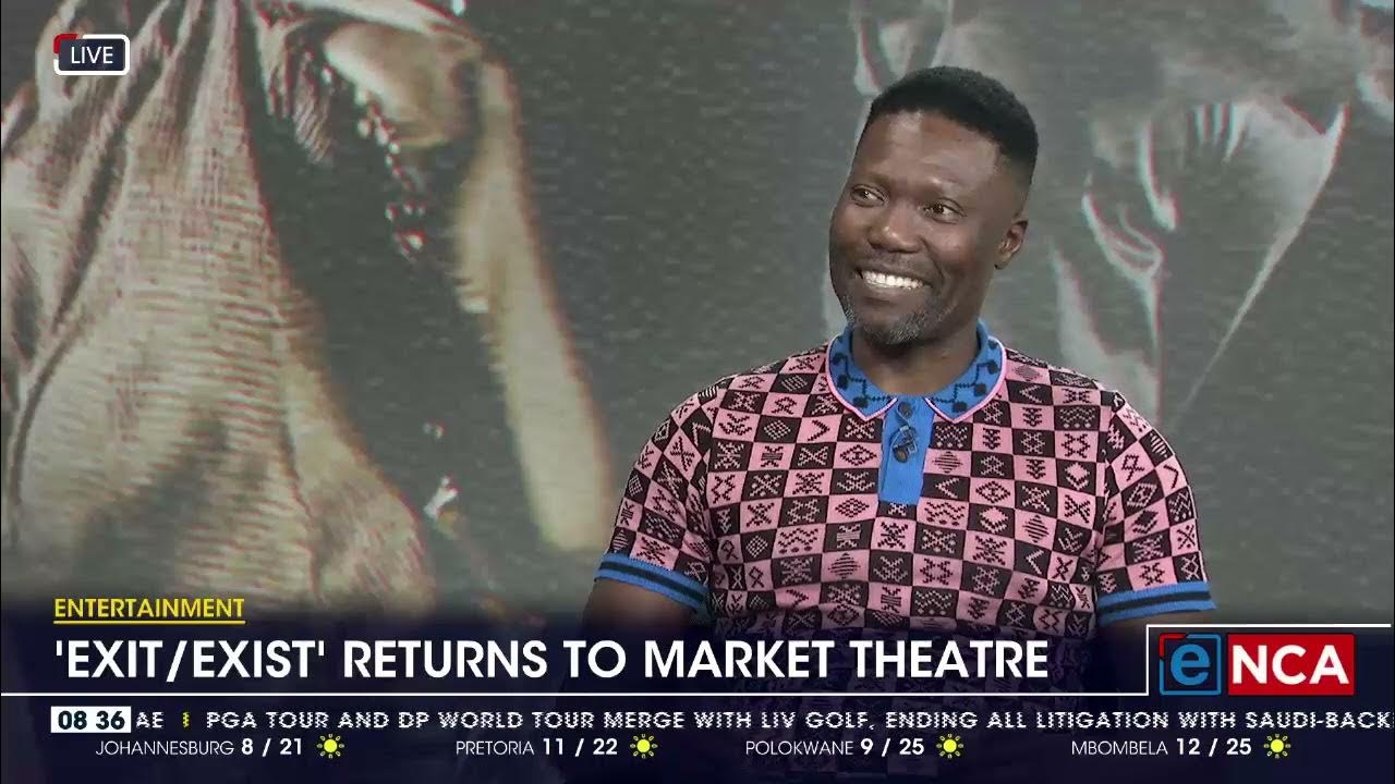 Entertainment | 'Exit/Exist' returns to Market Theatre - YouTube