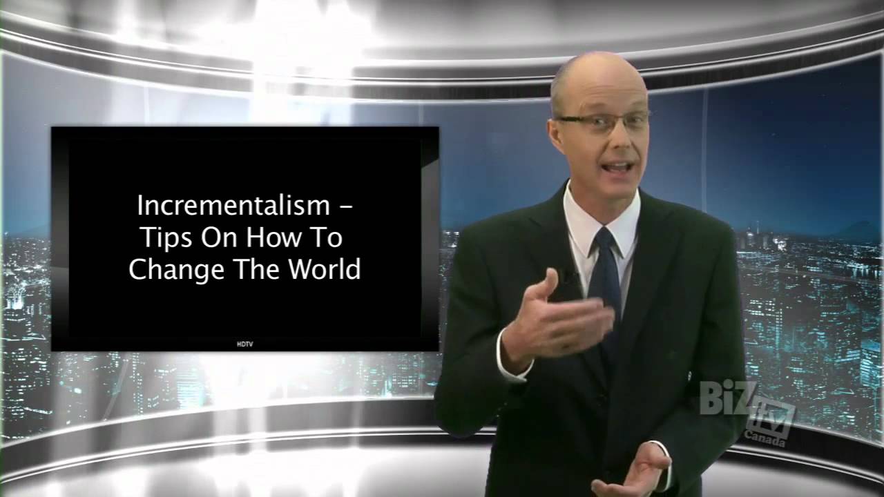 Incrementalism Tips On How To Change The World - YouTube
